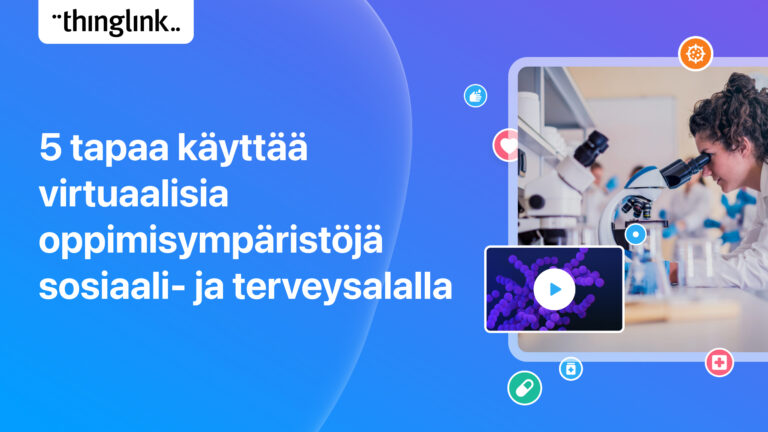 5 tapaa käyttää virtuaalisia oppimisympäristöjä sosiaali- ja terveysalalla | ThingLink Blog