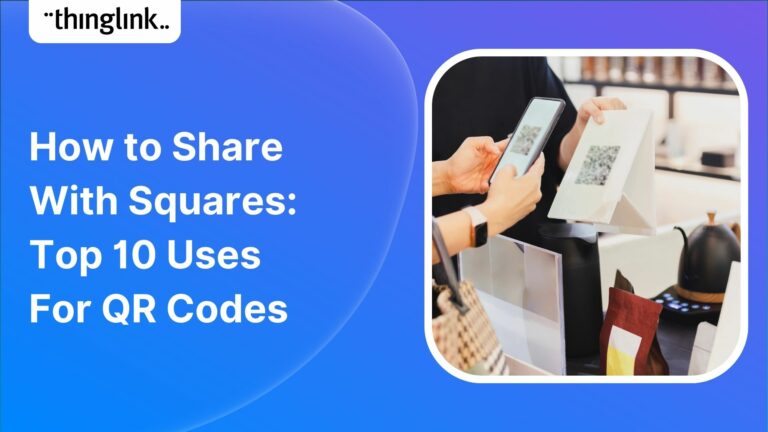 How to Share With Squares: Top 10 Uses For QR Codes | ThingLink Blog